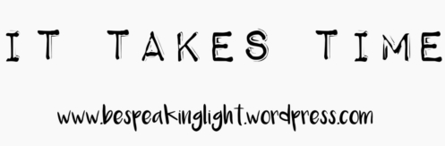 It Takes Time – Be: Speaking Light
